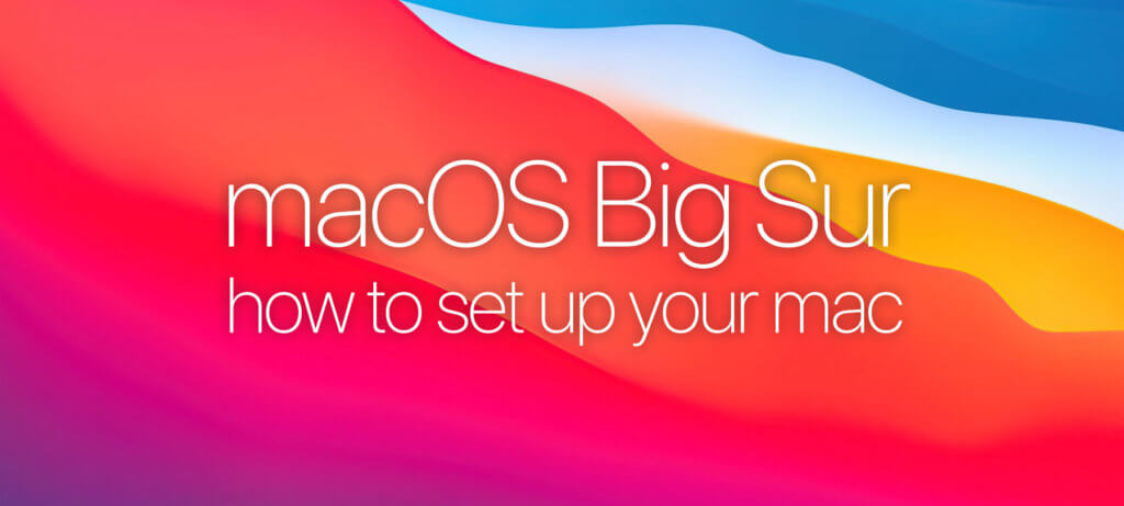 How to set up a new Mac in 2021 running Big Sur - SecureMac