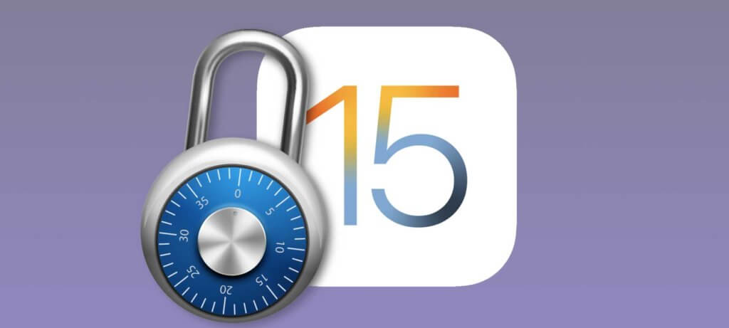 Top 8 security and privacy features in iOS 15 - SecureMac